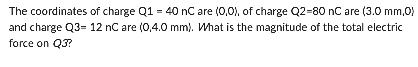 Solved The coordinates of charge Q 1=40nC are (0,0), of | Chegg.com