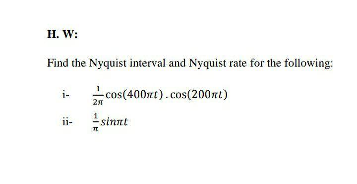 Solved H. W: Find the Nyquist interval and Nyquist rate for | Chegg.com