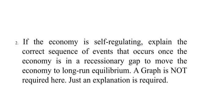 Solved 2. If the economy is self-regulating, explain the | Chegg.com