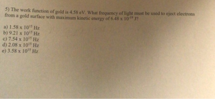 Solved 5) The work function of gold is 4.58 eV. What | Chegg.com