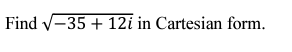 Solved Find -35+12i2 ﻿in Cartesian form. | Chegg.com