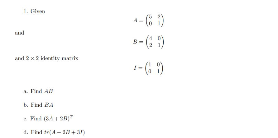 Solved 1. Given A = (5 1) and and 2 x 2 identity matrix 1 = | Chegg.com