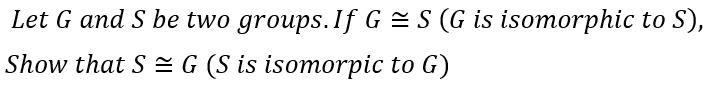Solved Let G and S be two groups. If G≅S(G is isomorphic to | Chegg.com