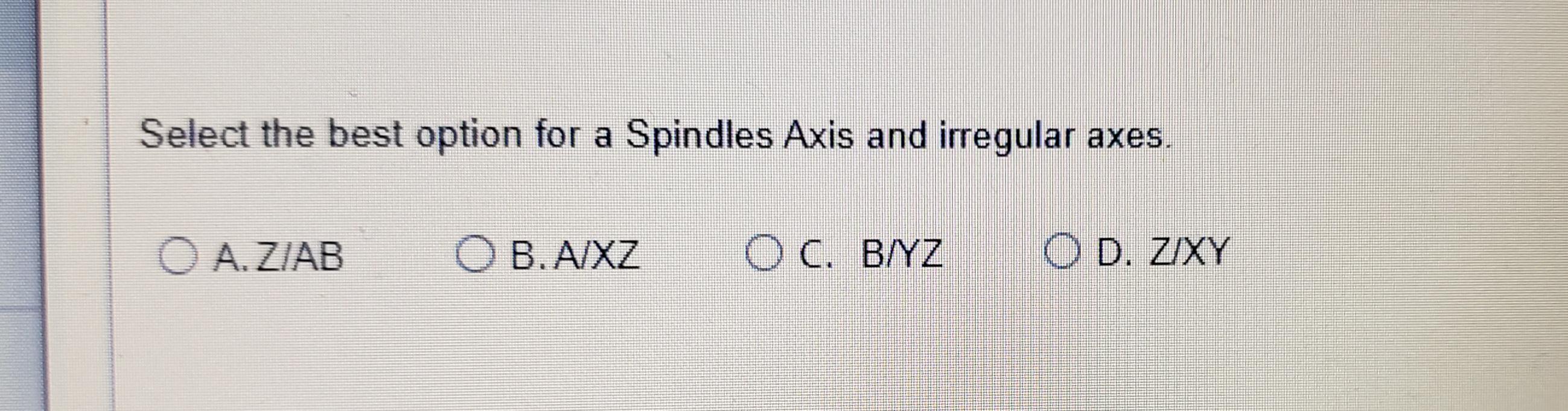 Solved Select the best option for a Spindles Axis and | Chegg.com