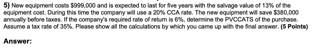 Solved 5) New equipment costs $999,000 and is expected to | Chegg.com