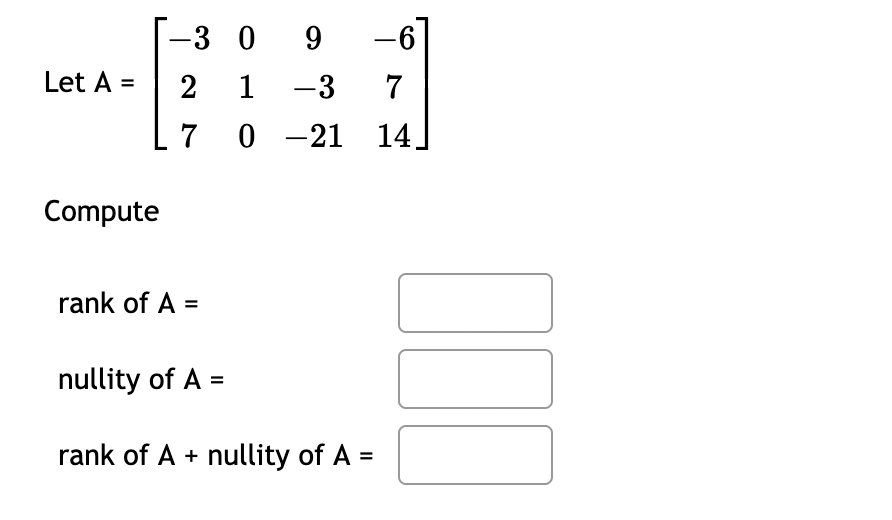 Solved Let A=[-309-621-3770-2114]Computerank of A=nullity of | Chegg.com