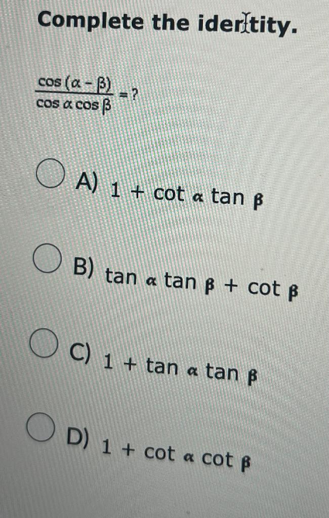 Solved Complete the identity. cos(α+β)cos(α−β)=? A) | Chegg.com
