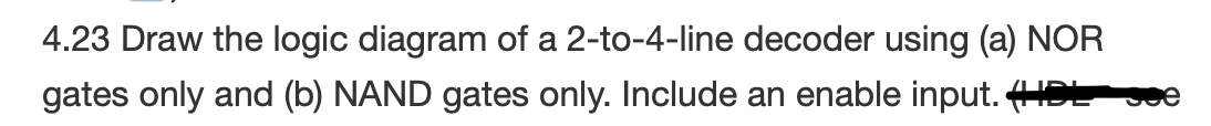Solved 4.23 Draw the logic diagram of a 2-to-4-line decoder | Chegg.com