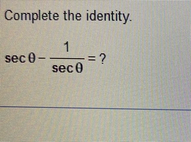 Solved Complete the identity.secθ-1secθ= | Chegg.com