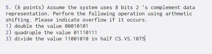 Solved 5. (6 points) Assume the system uses 8 bits 2 's | Chegg.com