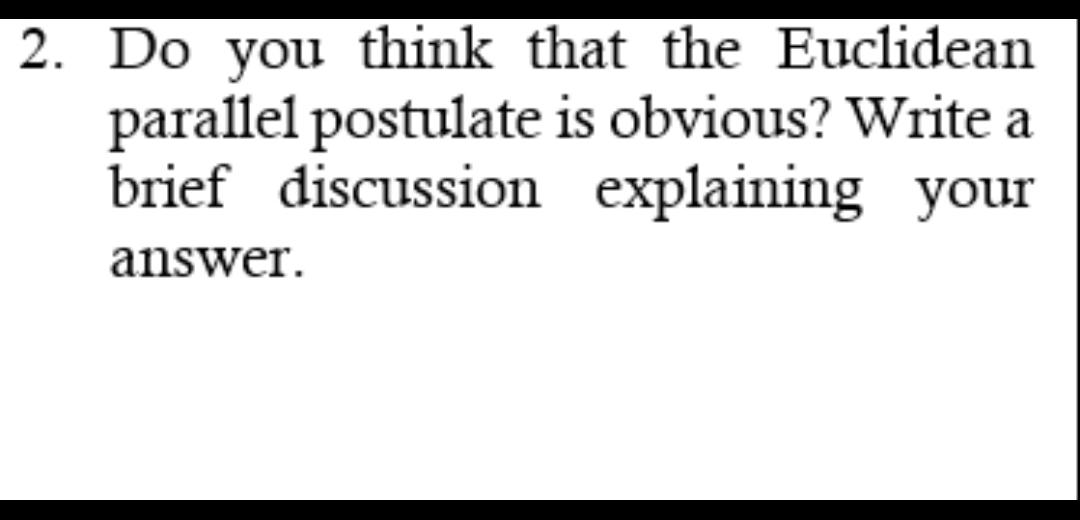 Solved 2. Do you think that the Euclidean parallel postulate | Chegg.com