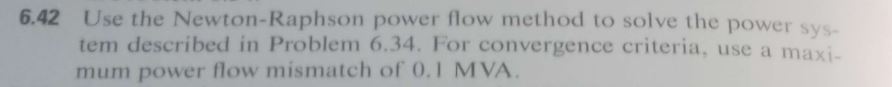 Solved 6.42 Use the Newton-Raphson power flow method to | Chegg.com