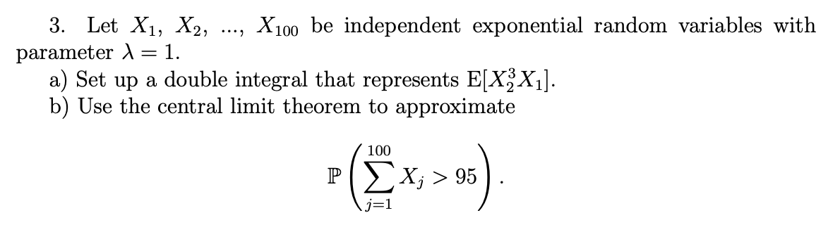 Solved 3. Let X1, X2, ..., X 100 be independent exponential | Chegg.com