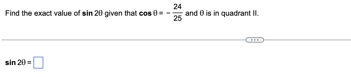 Solved Find the exact value of sin2θ given that cosθ=−2524 | Chegg.com