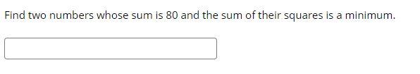 Solved Find two numbers whose sum is 80 and the sum of their | Chegg.com