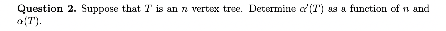 Solved Question 2. Suppose that T is an n vertex tree. | Chegg.com