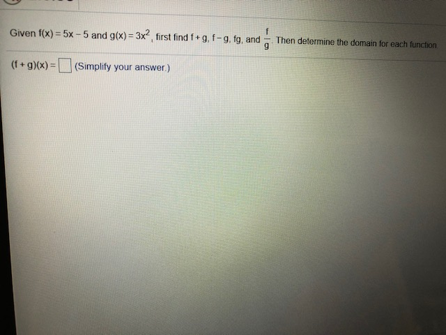 Solved Given f(x)=5x -5 and g(x)= 3x? first find f+9,7-9, | Chegg.com