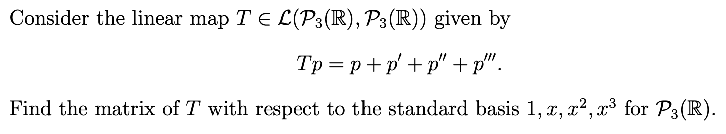 Solved Consider the linear map TEL(P3(R), P3(R)) given by | Chegg.com