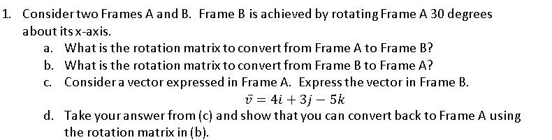 Solved 1. Consider two Frames A and B. Frame B is achieved | Chegg.com