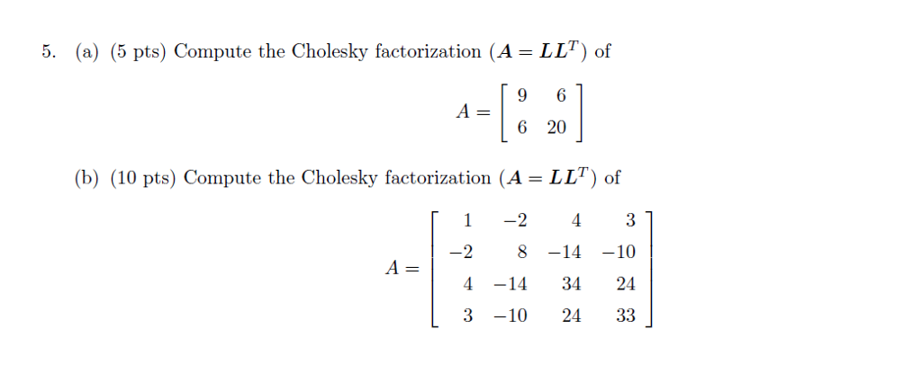 Solved 5. (a) (5 pts) Compute the Cholesky factorization (A | Chegg.com Solved 5. (a) (5 pts) Compute the Cholesky factorization (A | Chegg.com