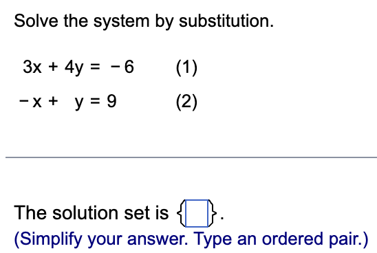 Solved Solve the system by substitution. 3x+4y−x+y=−6=9 The | Chegg.com