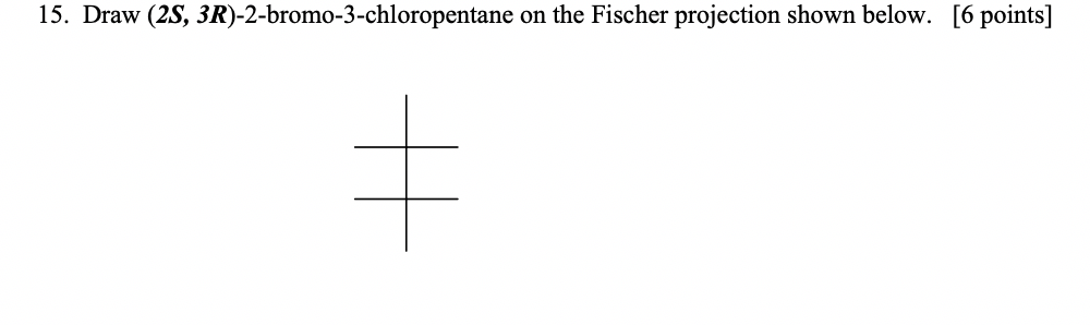 Solved 15. Draw (2S, 3R)-2-bromo-3-chloropentane on the | Chegg.com