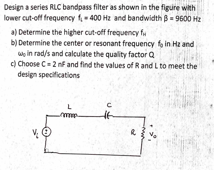 Solved Design a series RLC bandpass filter as shown in the | Chegg.com