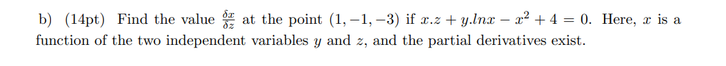 Solved b) (14pt) Find the value δzδx at the point (1,−1,−3) | Chegg.com