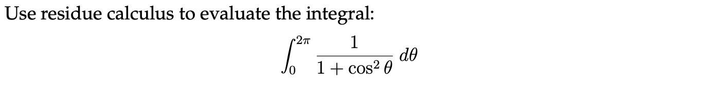 Solved Use residue calculus to evaluate the integral: 1 Ꮎ 1+ | Chegg.com