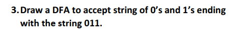 Solved 3.Draw a DFA to accept string of O's and 1's ending | Chegg.com