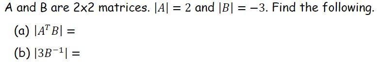 Solved A and B are 2x2 matrices. |A= 2 and [B] = -3. Find | Chegg.com