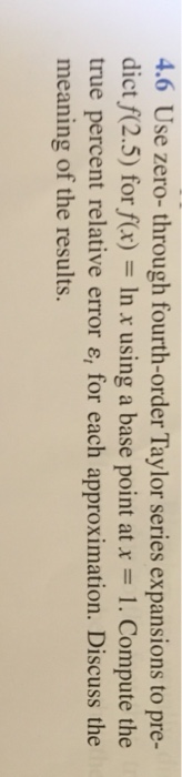 Solved 4.6 Use zero-through fourth-order Taylor series | Chegg.com