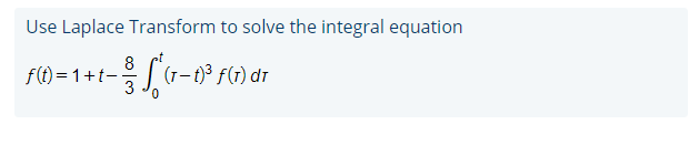 Solved Use Laplace Transform to solve the integral equation | Chegg.com