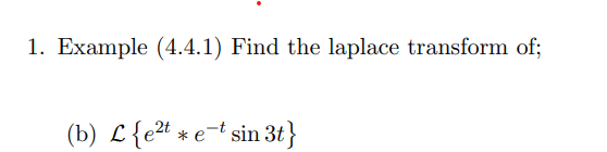 Solved 1. Example (4.4.1) Find the laplace transform of; (b) | Chegg.com