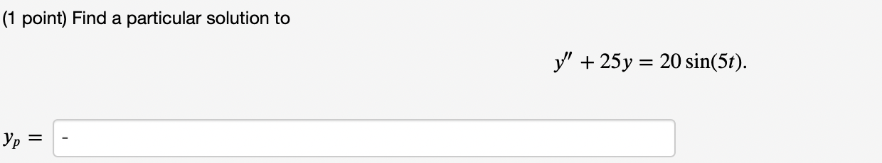 Solved (1 point) Find a particular solution to y" + 25y = 20 | Chegg.com