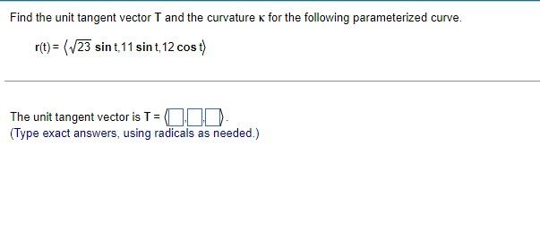 Solved Find the unit tangent vector T and the curvature κ | Chegg.com