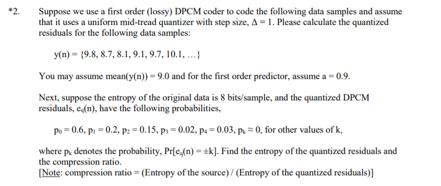 Solved *2. Suppose we use a first order (lossy) DPCM coder | Chegg.com
