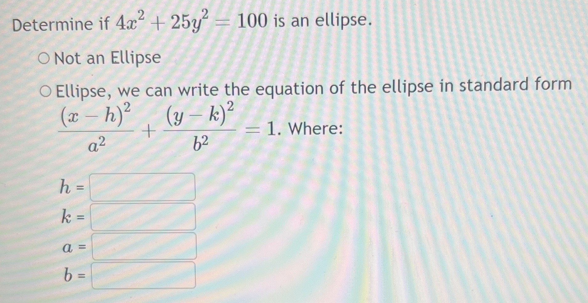 Solved Determine if 4x2+25y2=100 ﻿is an ellipse.Not an | Chegg.com