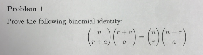 Solved Problem 1 Prove the following binomial identity: n (n | Chegg.com