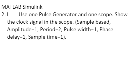 Solved MATLAB Simulink 2.1 Use one Pulse Generator and one | Chegg.com