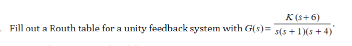 Solved Fill out a Routh table for a unity feedback system | Chegg.com