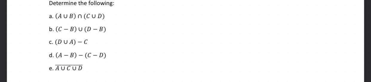 Determine the following: a. (AUB) n(CUD) b.(C - B) U | Chegg.com