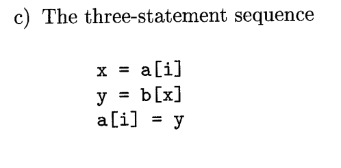 Solved c) The three-statement sequence x=a[i]y=b[x]a[i]=y | Chegg.com