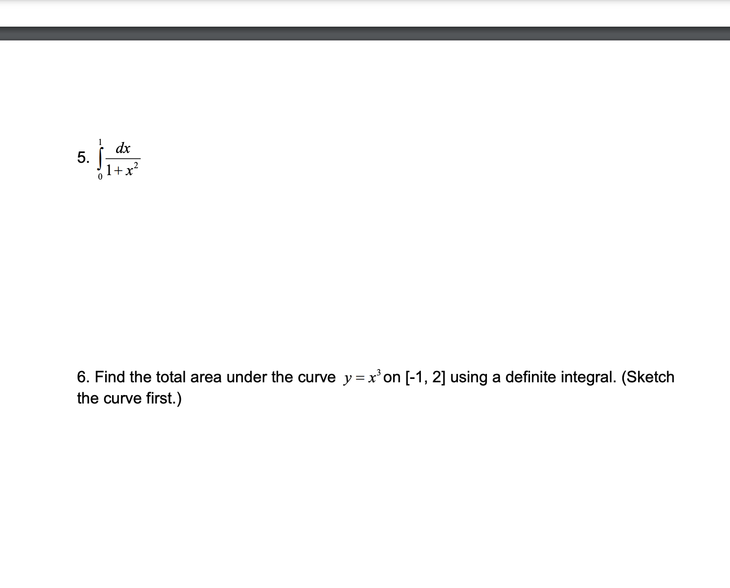 Solved 5. ∫011+x2dx 6. Find the total area under the curve | Chegg.com