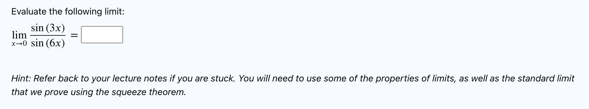 Solved Evaluate the following limit: limx→0sin(6x)sin(3x)= | Chegg.com