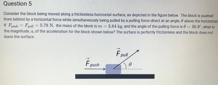 Solved Question 5 Consider the block being moved along a | Chegg.com