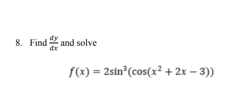 Solved 8. Find dxdy and solve f(x)=2sin3(cos(x2+2x−3)) | Chegg.com