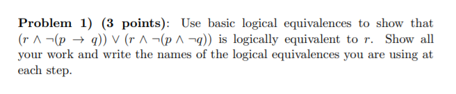 Solved Problem 1) (3 points): Use basic logical equivalences | Chegg.com
