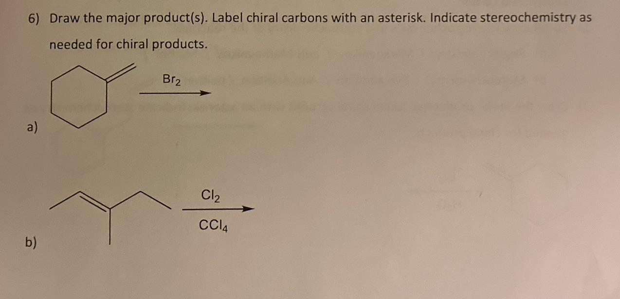 [Solved]: 6) Draw the major product(s). Label chiral carbon