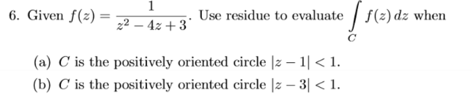 Solved Given f(z)=1z2-4z+3. ﻿Use residue to evaluate | Chegg.com